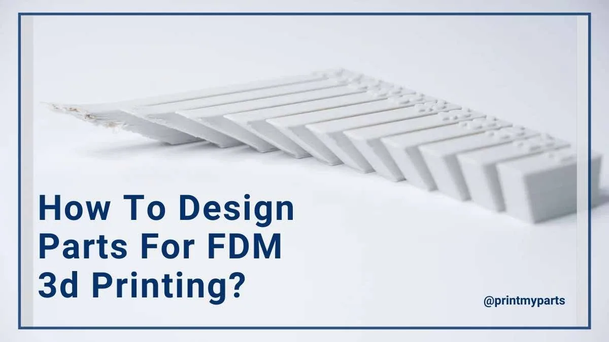 How to Design Parts for FDM 3D Printing - Print My Parts